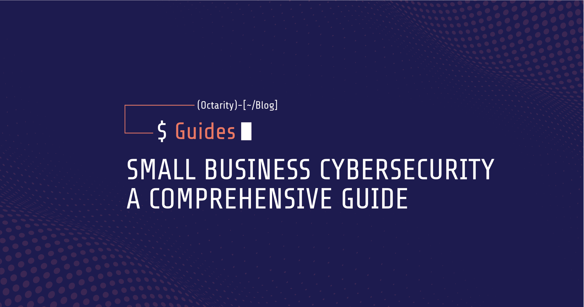 Small Business Cybersecurity: A Comprehensive Guide 2024 - Octarity